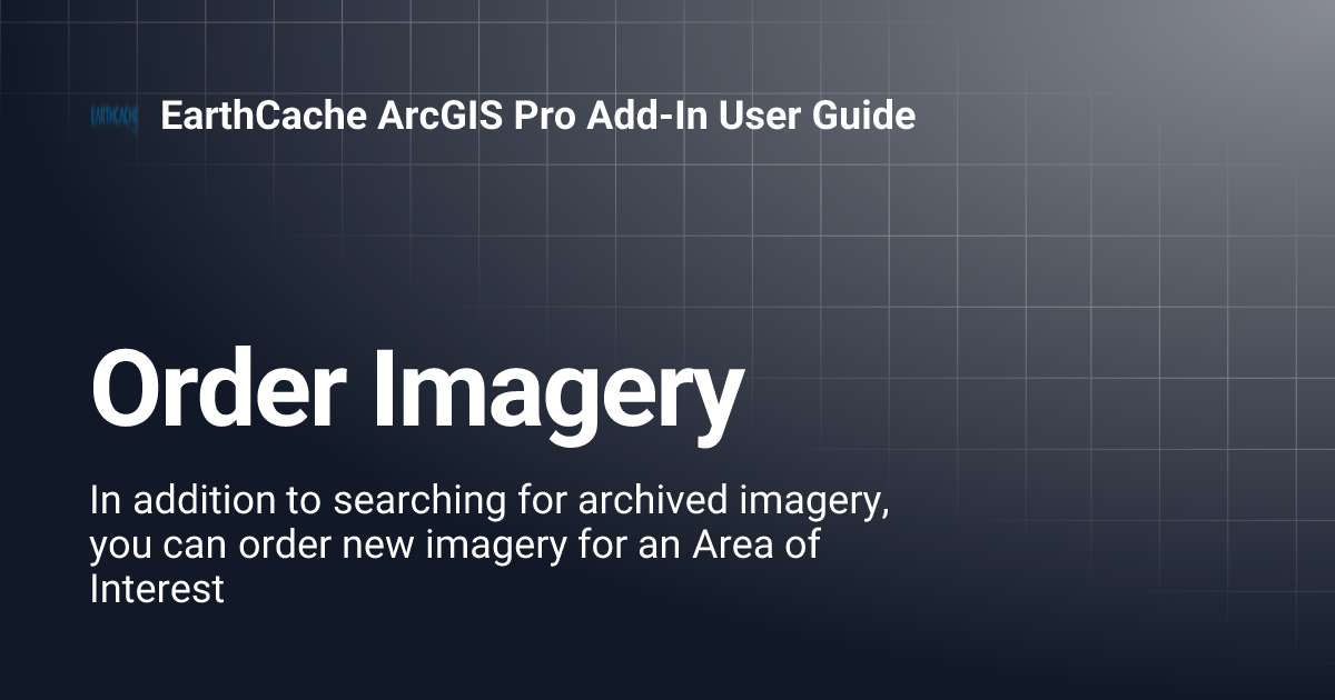 Order Imagery | EarthCache ArcGIS Pro Add-In User Guide