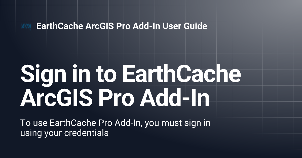 Sign in to EarthCache ArcGIS Pro Add-In | EarthCache ArcGIS Pro Add-In ...