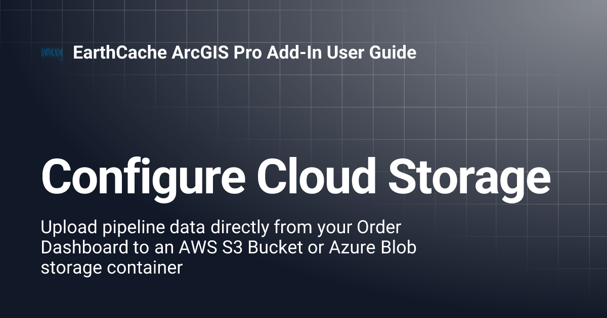Configure Cloud Storage | EarthCache ArcGIS Pro Add-In User Guide