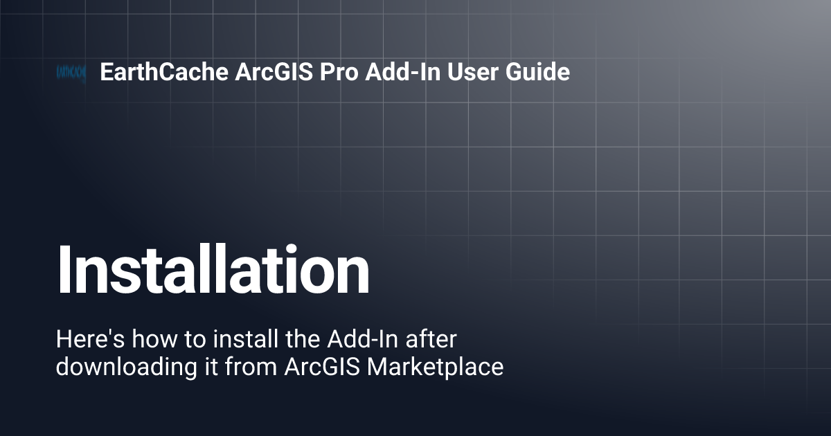 Installation | EarthCache ArcGIS Pro Add-In User Guide